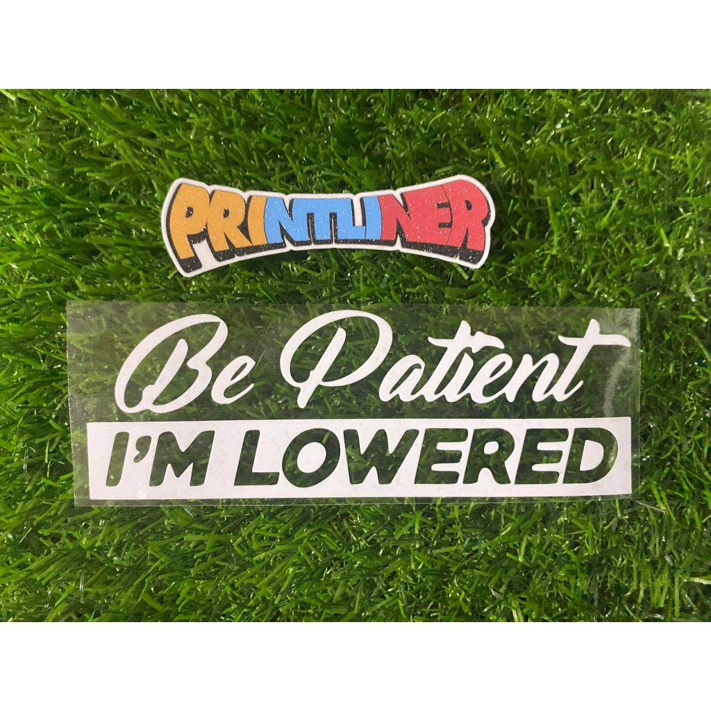 BE PATIENT IM LOWERED 2 STICKER DECALS FOR MOTORCYCLE, CARS & ETC ...