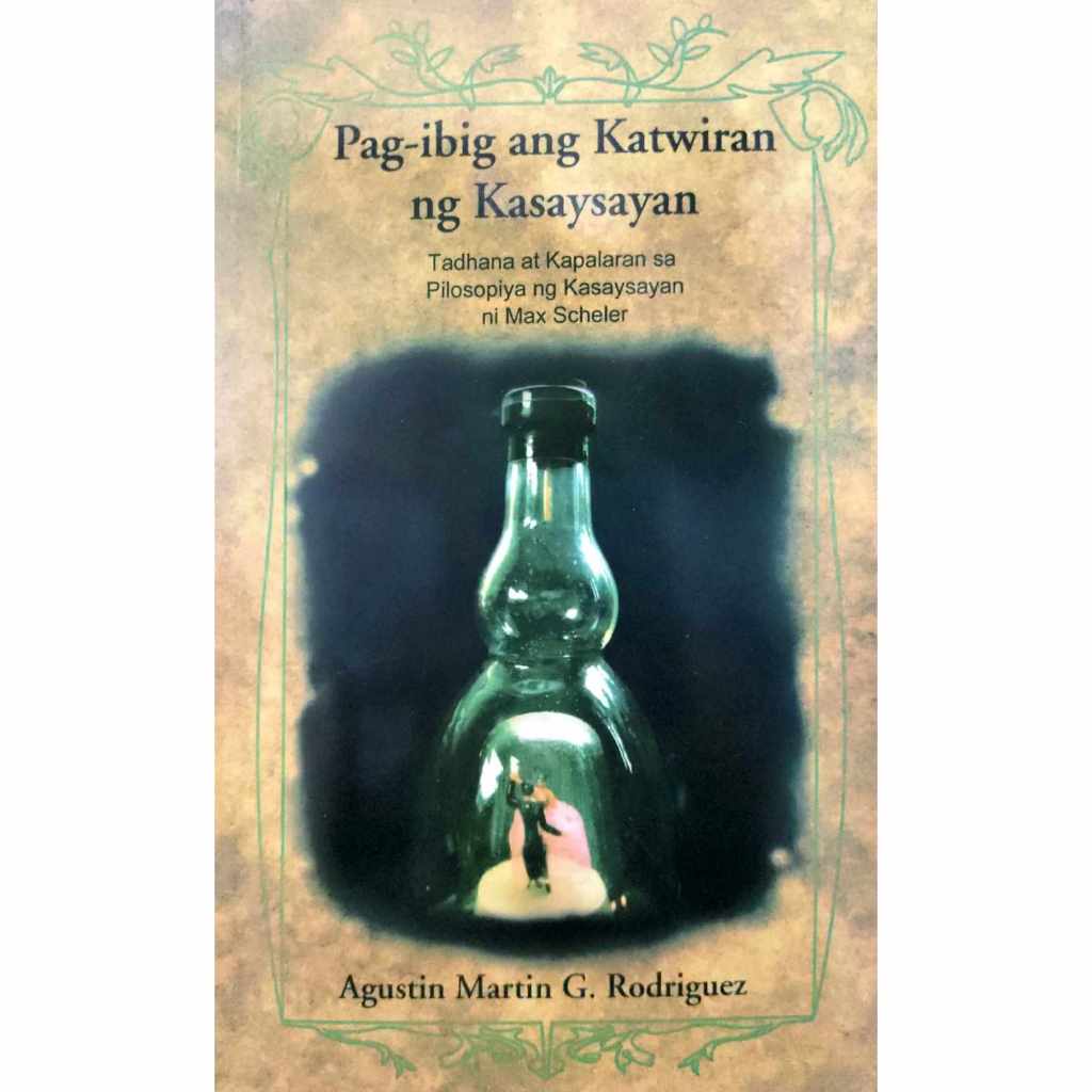 Pag-ibig ang Katwiran ng Kasaysayan by Agustin Martin Rodriguez ...