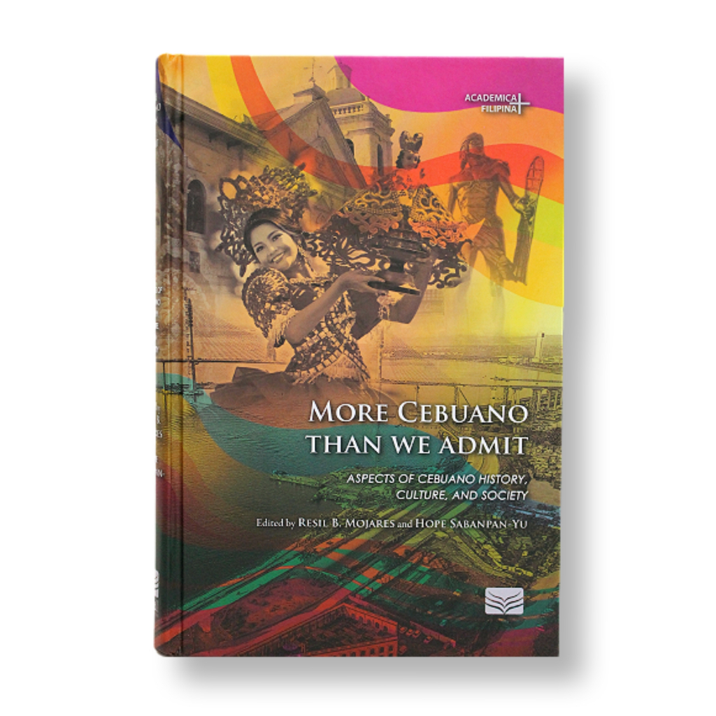 More Cebuano Than We Admit: Aspects of Cebuano History, Culture, and ...