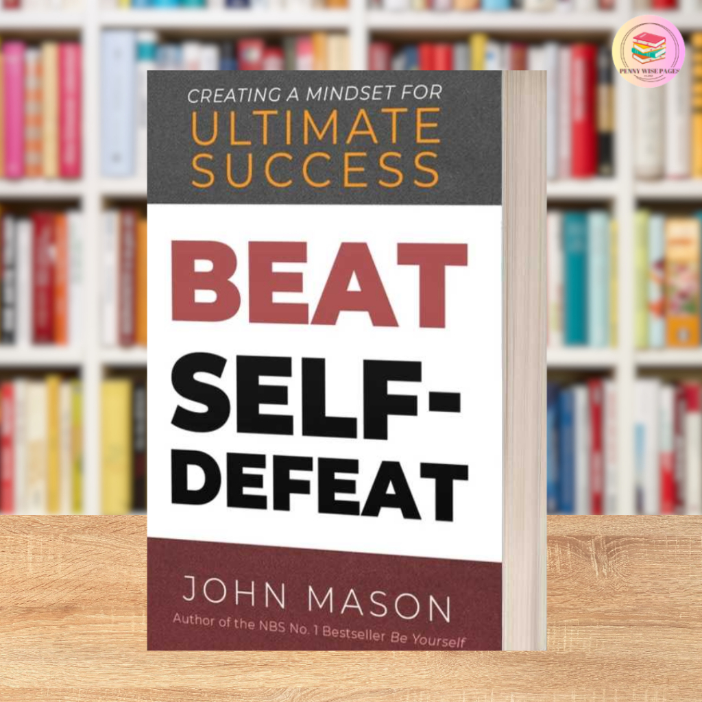 Beat Self-Defeat: Creating a Mindset for Ultimate Success by John Mason ...