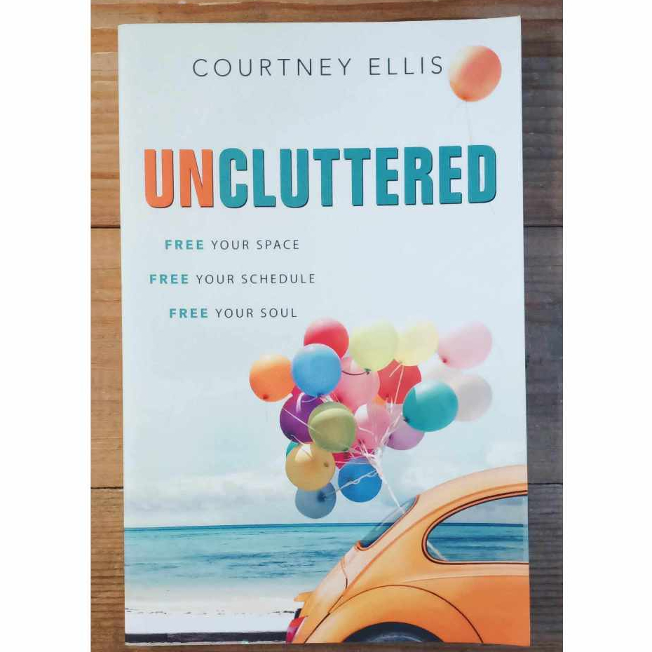 Uncluttered: Free Your Space, Free Your Schedule, Free Your Soul ( Pre ...
