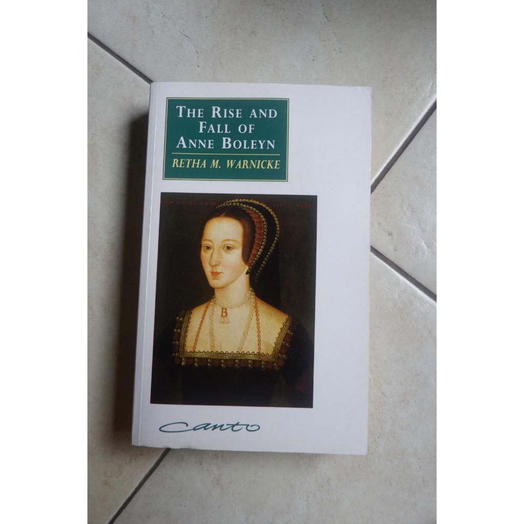 The Rise and Fall of Anne Boleyn by Retha M. Warnicke [History ...