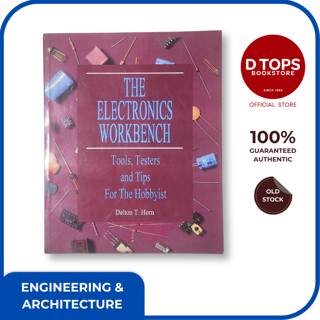 THE ELECTRONICS WORKBENCH Tools, Testers and Tips for the Hobbyist by D ...