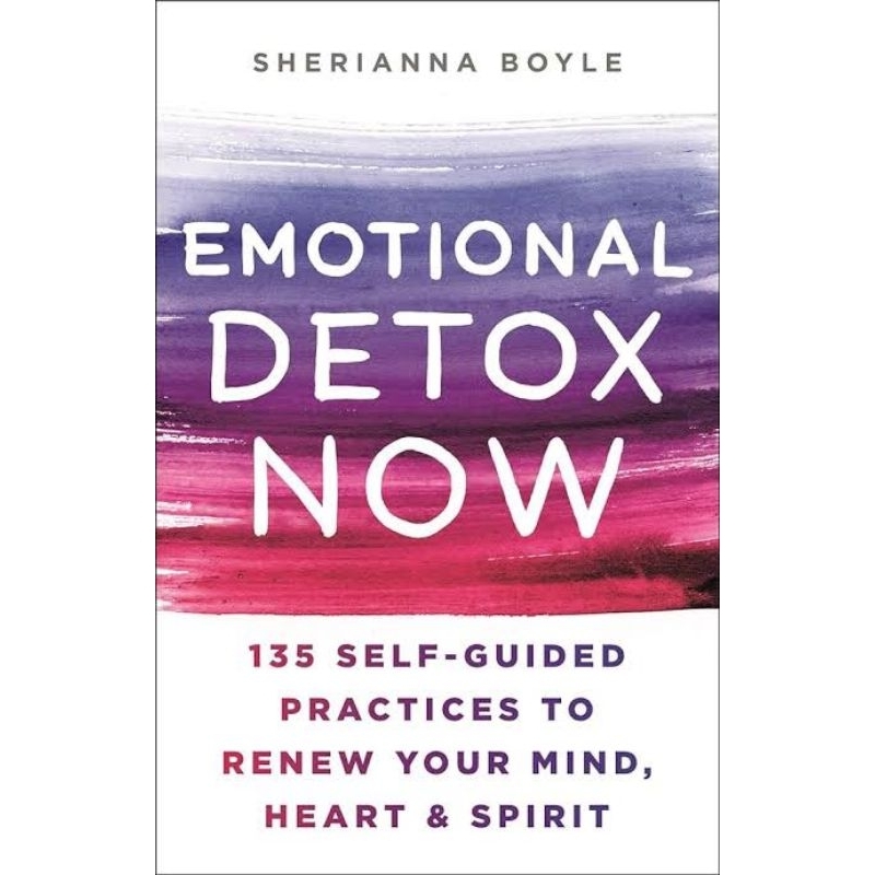 Emotional Detox Now: 135 Self-Guided Practices to Renew Your Mind ...