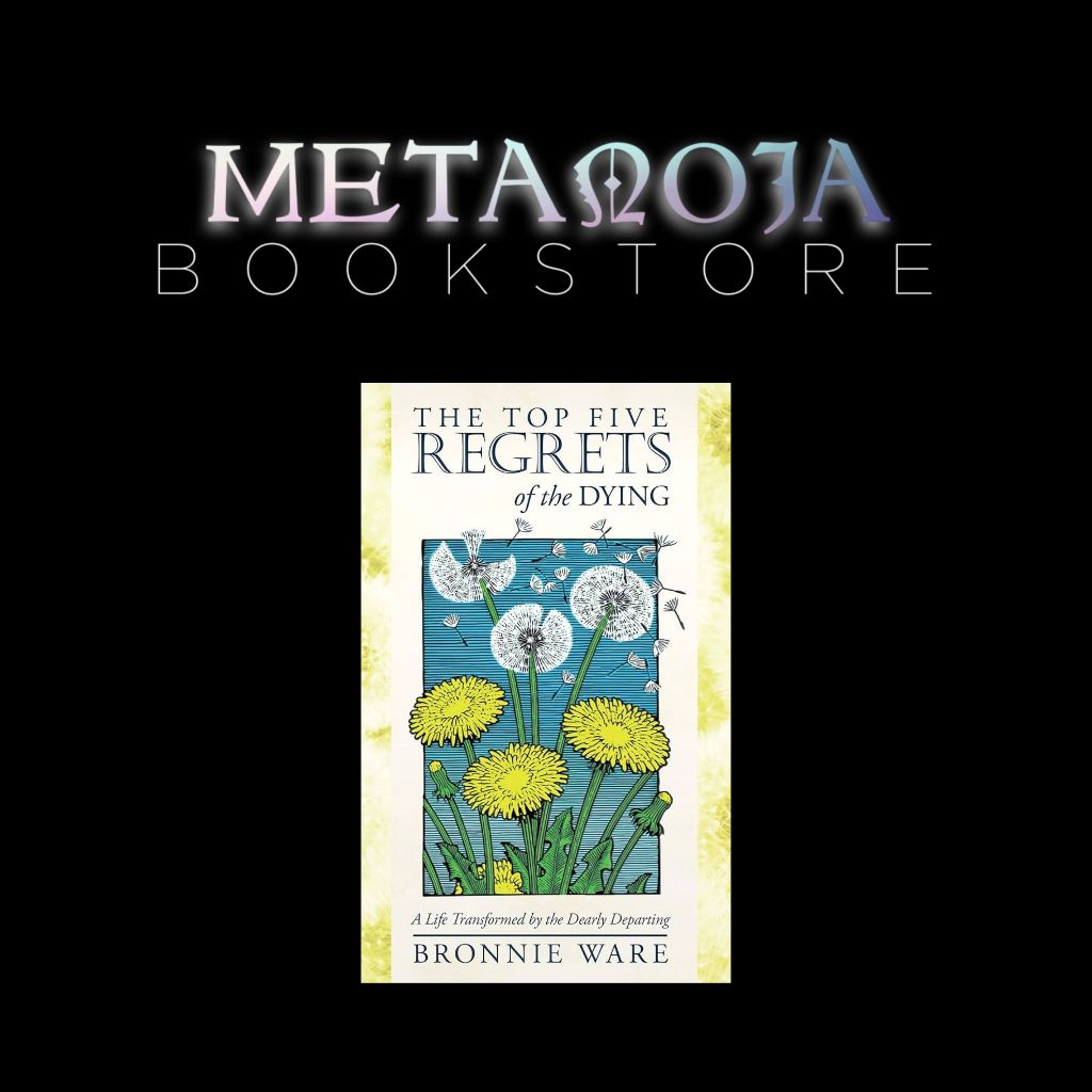 THE TOP FIVE REGRETS OF DYING: A LIFE TRANSFORMED BY THE DEARLY ...