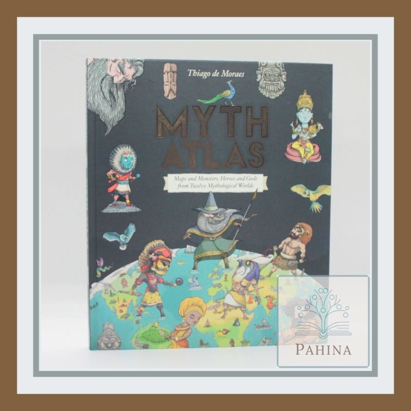 Myth Atlas: Maps and Monsters, Heroes and Gods from Twelve Mythological ...