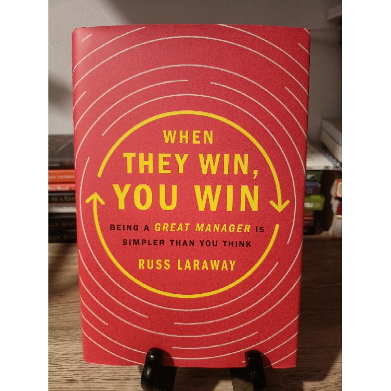 WHEN THEY WIN, YOU WIN: BEING A GREAT MANAGER IS SIMPLER THAN YOU THINK by RUSS LARAWAY (HC ...