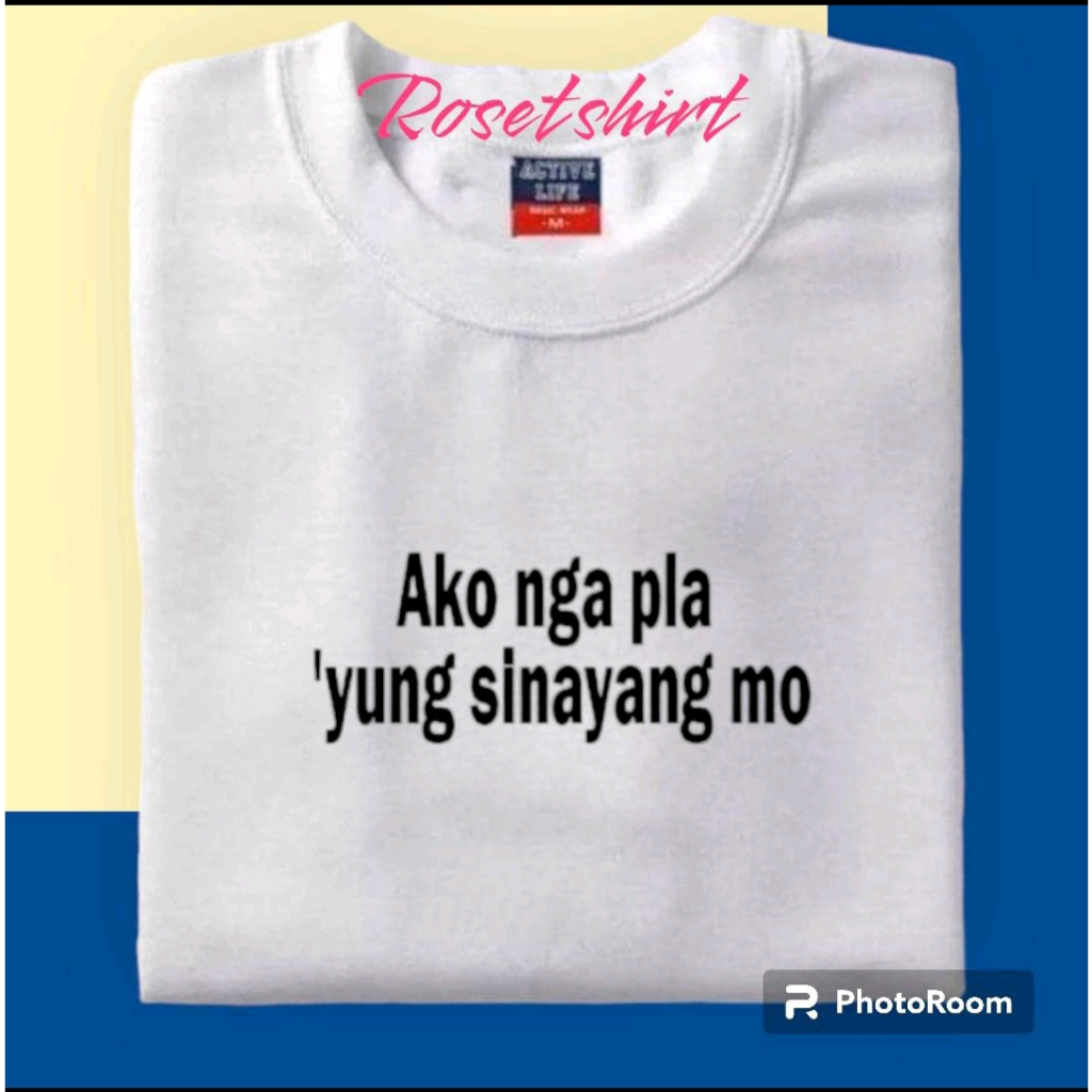 Ako nga pla ung sinayang mo T-shirt highquality unisex | Shopee Philippines