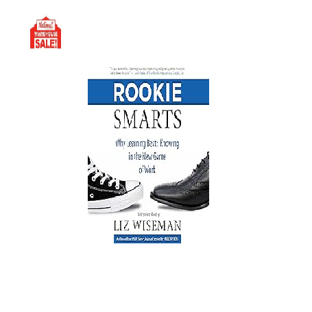 Rookie Smarts: Why Learning Beats Knowing in the New Game of Work ...