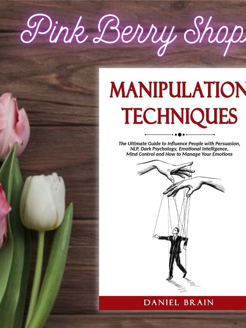 Manipulation Techniques: The Ultimate Guide to Influence People with ...