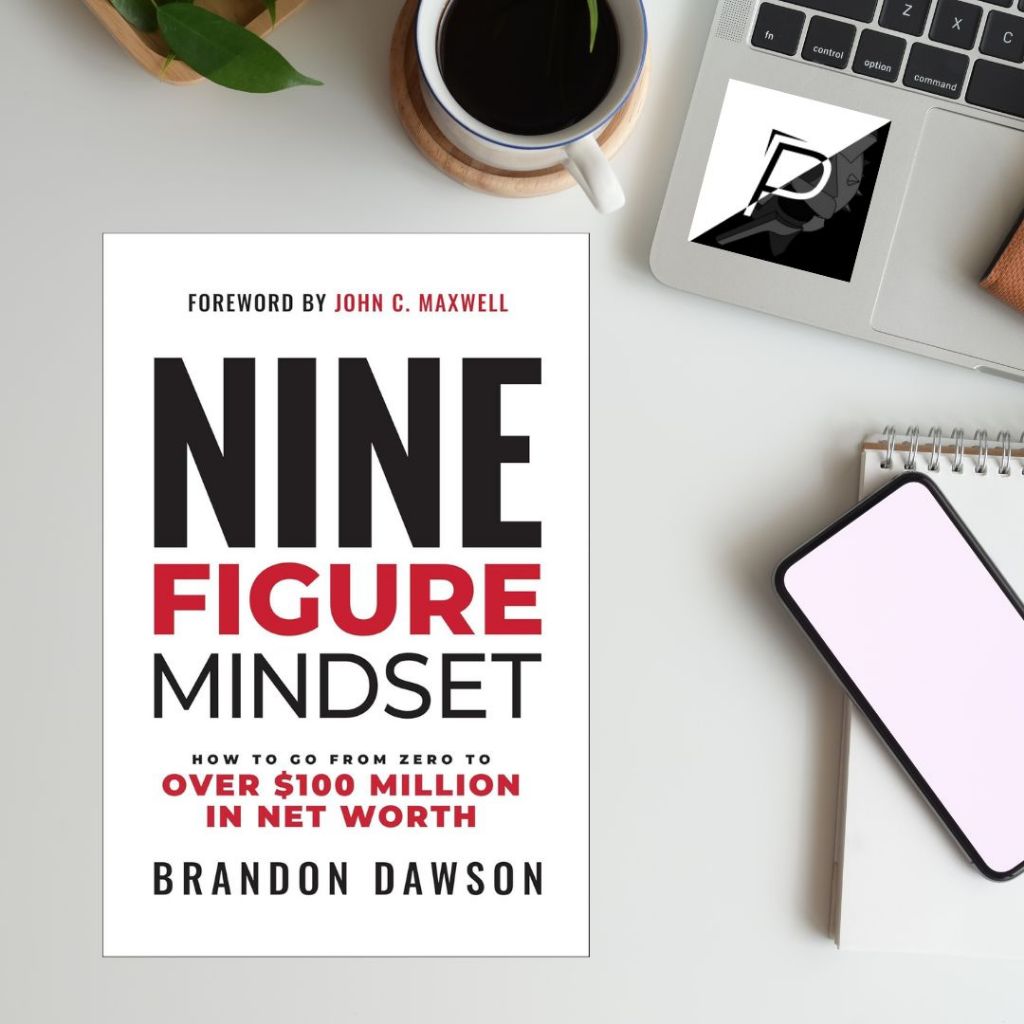 Nine-Figure Mindset: How to Go from Zero to Over $100 Million in Net ...
