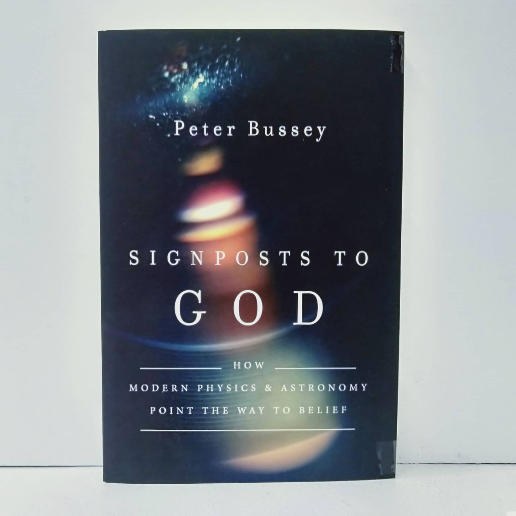 SIGNPOSTS TO GOD : How Modern Physics and Astronomy Point the Way to ...