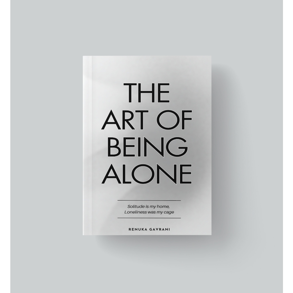 The Art of Being ALONE: Solitude Is My HOME, Loneliness Was My Cage ...