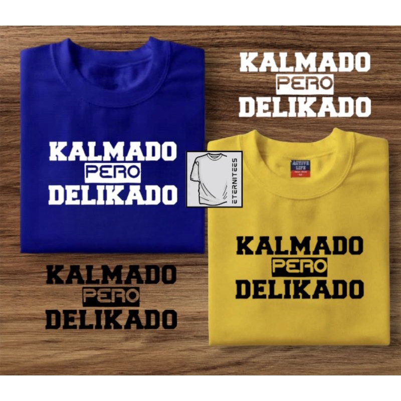 KALMADO PERO DELIKADO T shirt Teen Unisex Cotton High-quality | Shopee ...