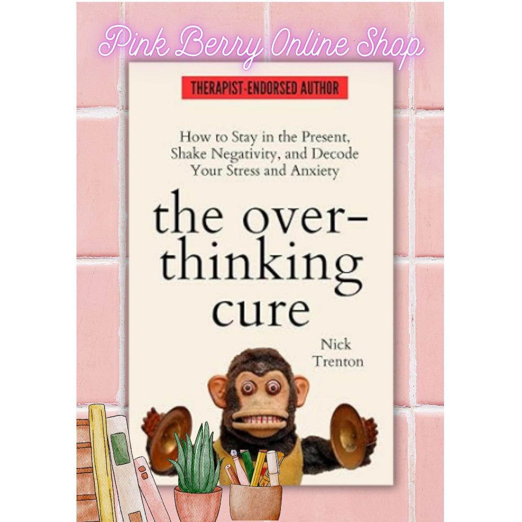 The Overthinking Cure: How to Stay in the Present, Shake Negativity ...