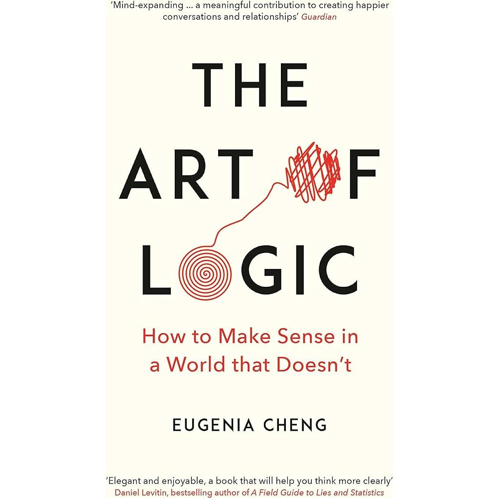 The Art of Logic: How to Make Sense in a World that Doesn't by Eugenia ...