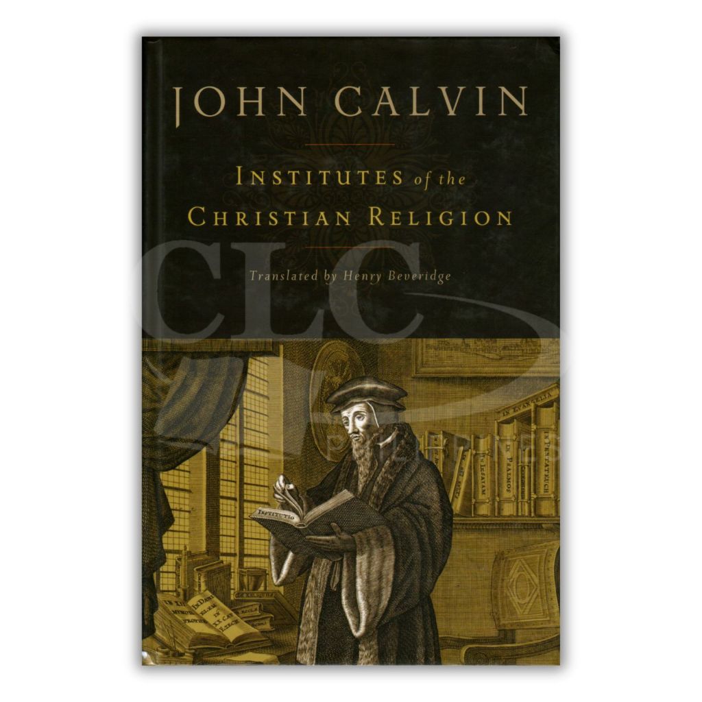 Institutes of the Christian Religion - John Calvin (Christian Theology ...