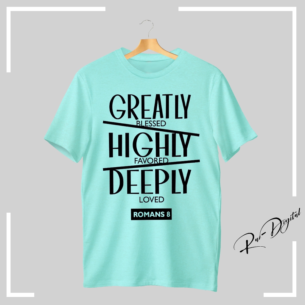 Greatly Blessed Highly Favored Deeply Loved Verse Graphic Colored T ...
