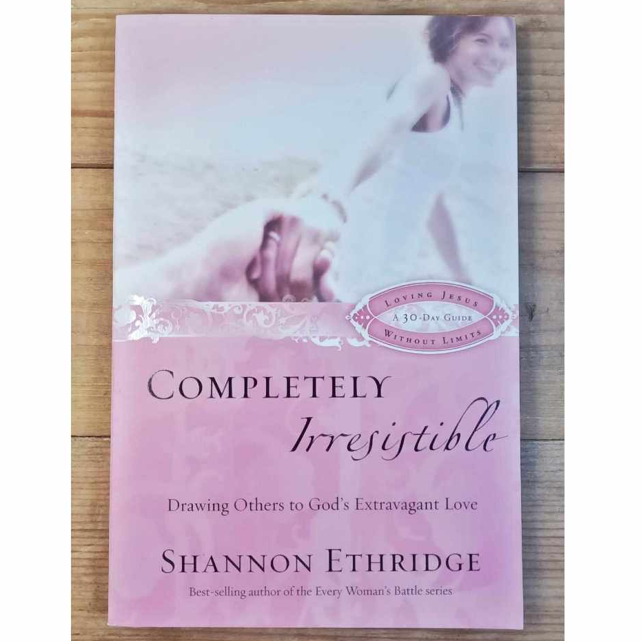 Completely Irresistible: Drawing Others to God's Extravagant Love ( Pre ...