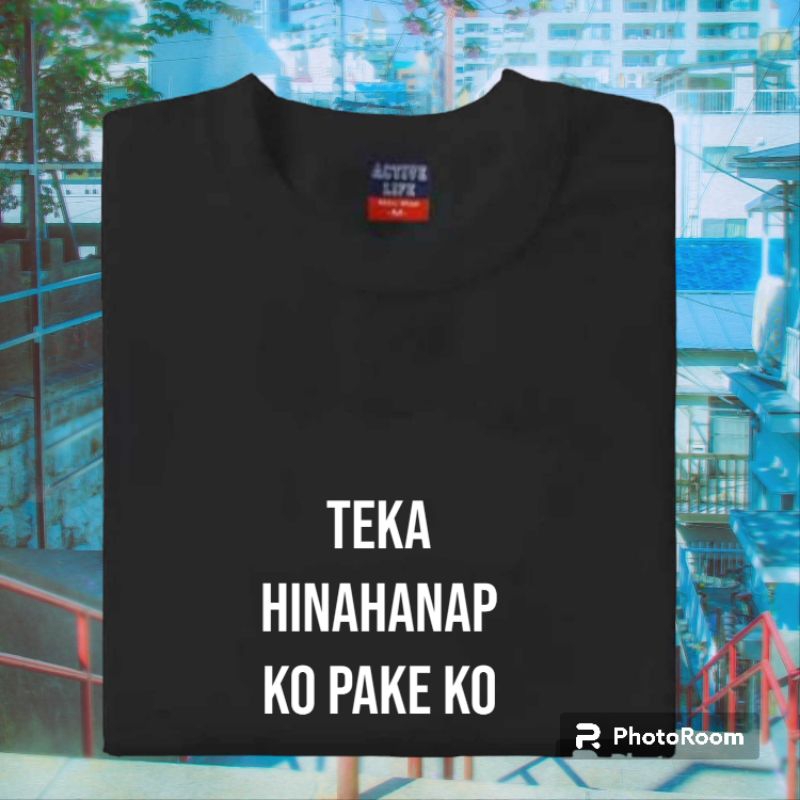 teka hinahanap ko pake ko t-shirt Good Quality cotton and unisex ...