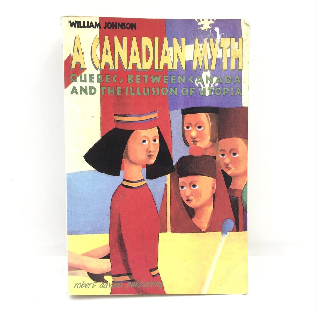 A Canadian Myth:Quebec,Between Canada And The Illusion Of Utopia Book ...