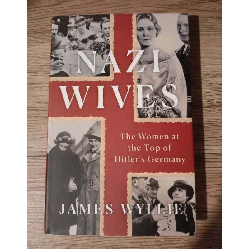 NAZI WIVES: THE WOMEN AT THE TOP OF HITLER'S GERMANY by JAMES WYLLIE ...