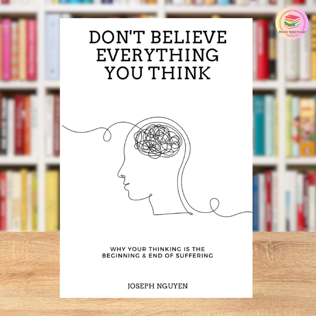 Don't Believe Everything You Think: Why Your Thinking Is The Beginning ...