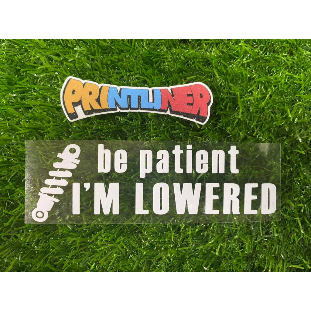 BE PATIENT IM LOWERED 4 STICKER DECALS FOR MOTORCYCLE, CARS & ETC ...