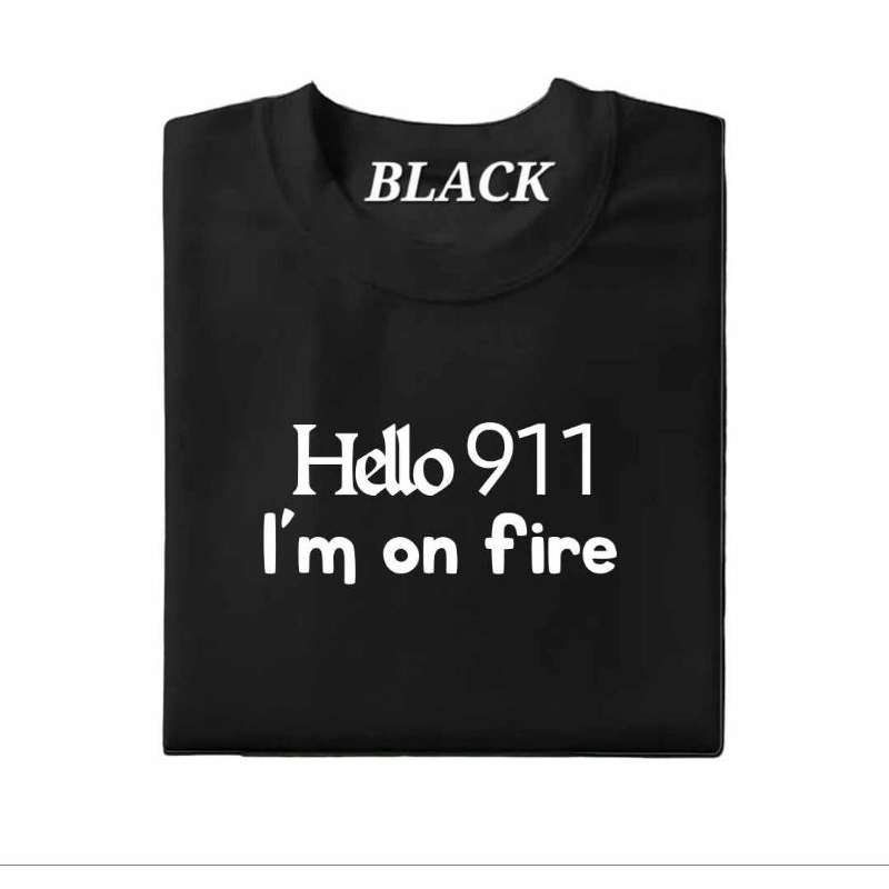 HELLO 911 I'M ON FIRE,Design Tshirt - Unisex and COTTON fabric ...