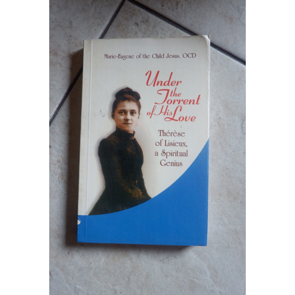Under the Torrent of His Love ~ Therese of Lisieux, a Spiritual Genius ...