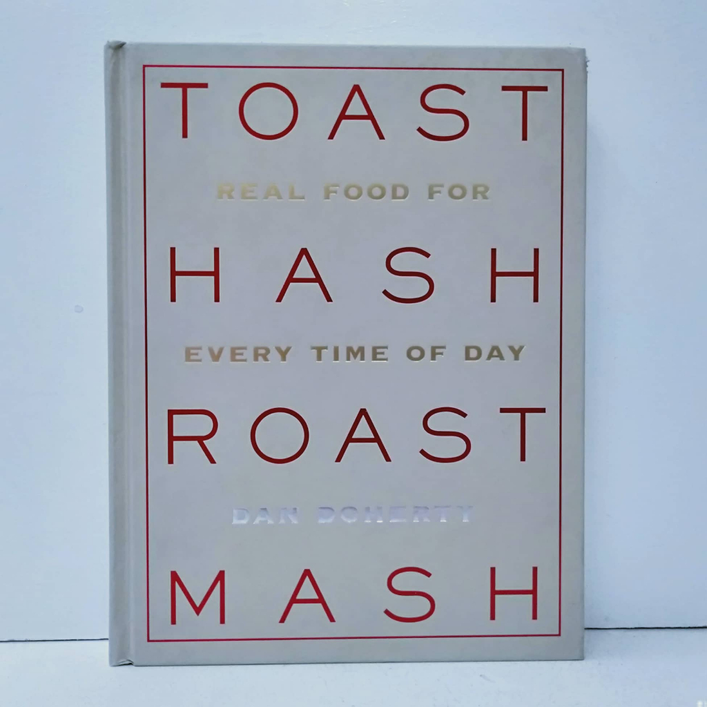 TOAST HASH ROAST MASH : Real Food for Every Time of Day (Hardcover ) BY ...