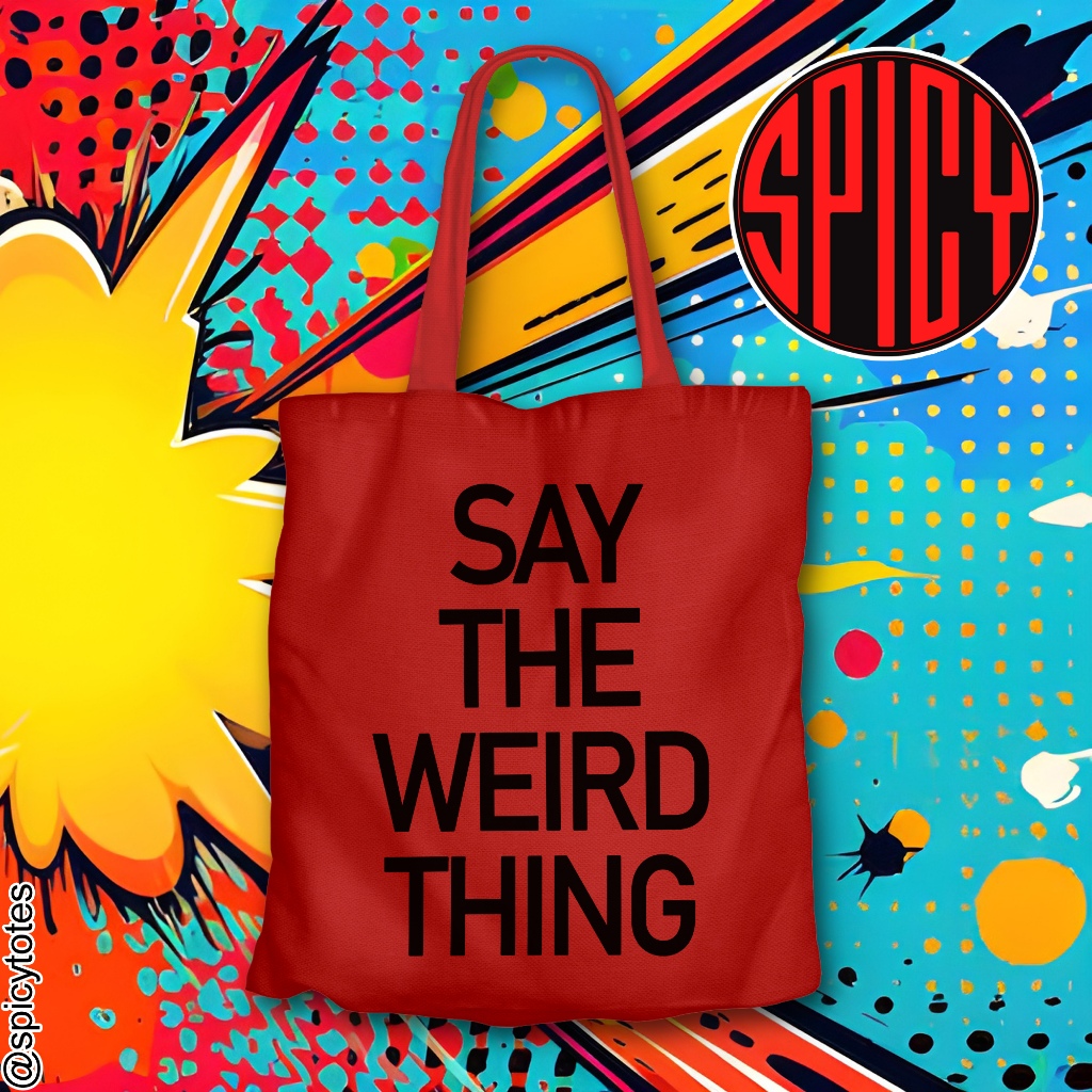 Spicy Totes | Say The Weird Thing Statement Tote Bag | Dark Humor ...