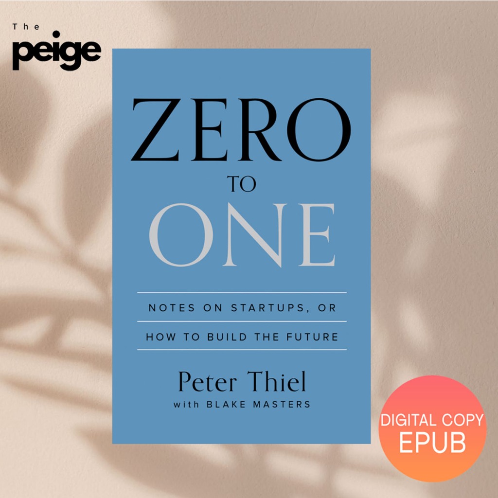 Zero to One: Notes on Startups, or How to Build the Future - Peter ...
