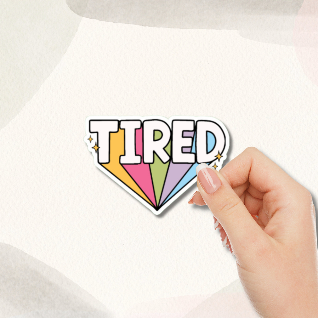 TIRED STICKER | Mental Health Self Care Laminated Waterproof Sticker ...