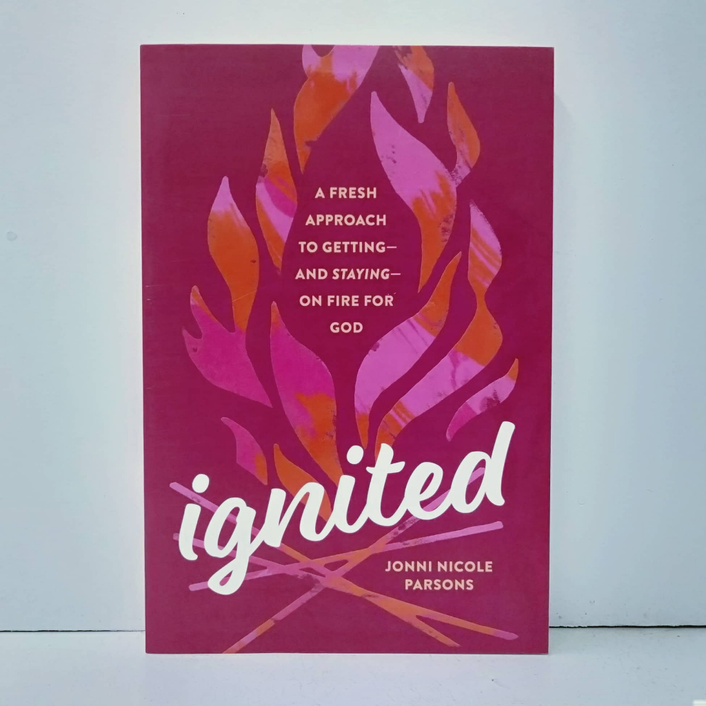 IGNITED : A Fresh Approach to Getting--and Staying--on Fire for God ...