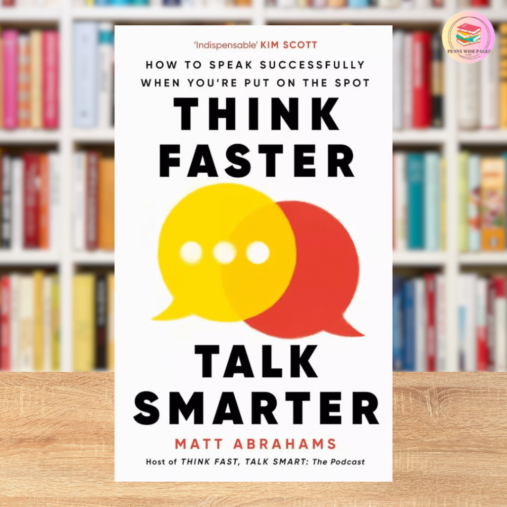 Think Faster, Talk Smarter: How to Speak Successfully When You're Put on the Spot By: Matt ...