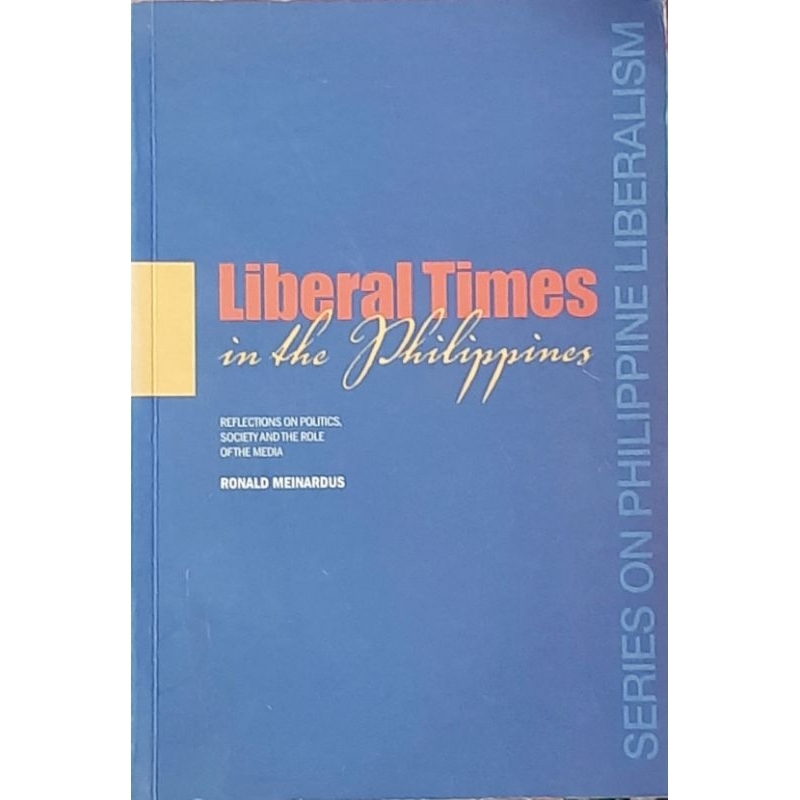 LIBERAL TIMES IN THE PHILIPPINES: REFLECTIONS ON POLITICS, SOCIETY by ...