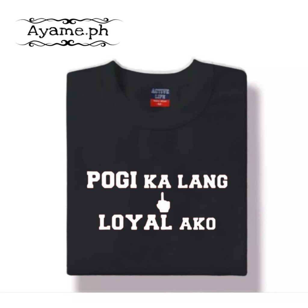 POGI KA LNG LOYAL AKO tshirts cotton unisex men and women goos quality ...