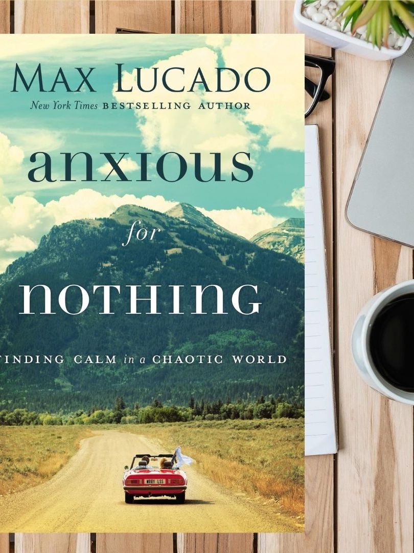 Anxious for Nothing: Finding Calm in a Chaotic by World Max Lucado ...
