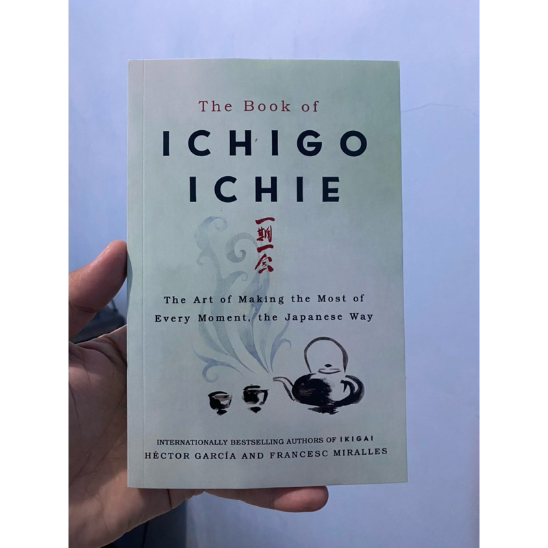 The Book of Ichigo Ichie : The Art of Making The Most of Every Moment, The Japanese Way | Shopee ...