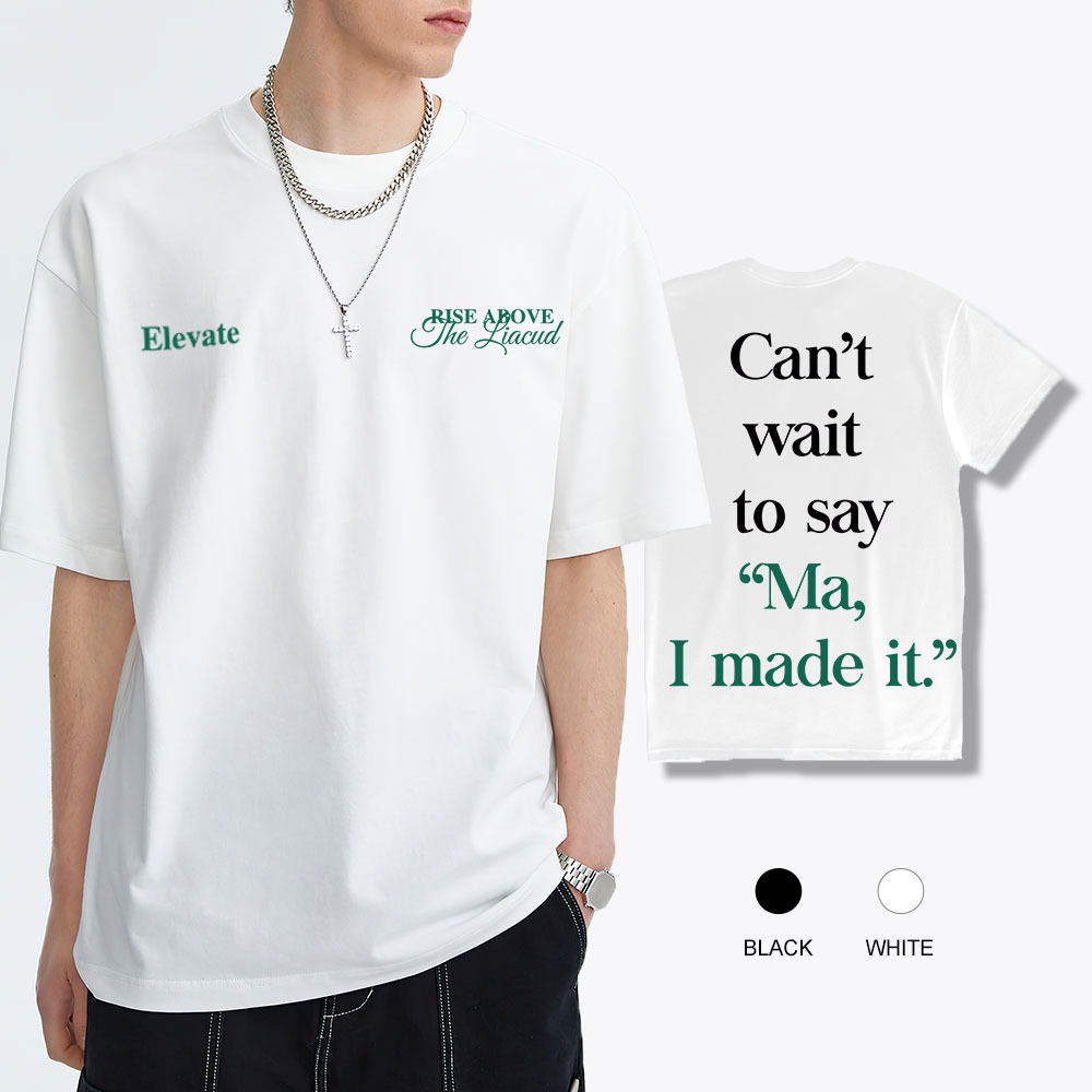 Fashion slogan shirt：Can't wait to say "Ma, I made it."100% cotton ...