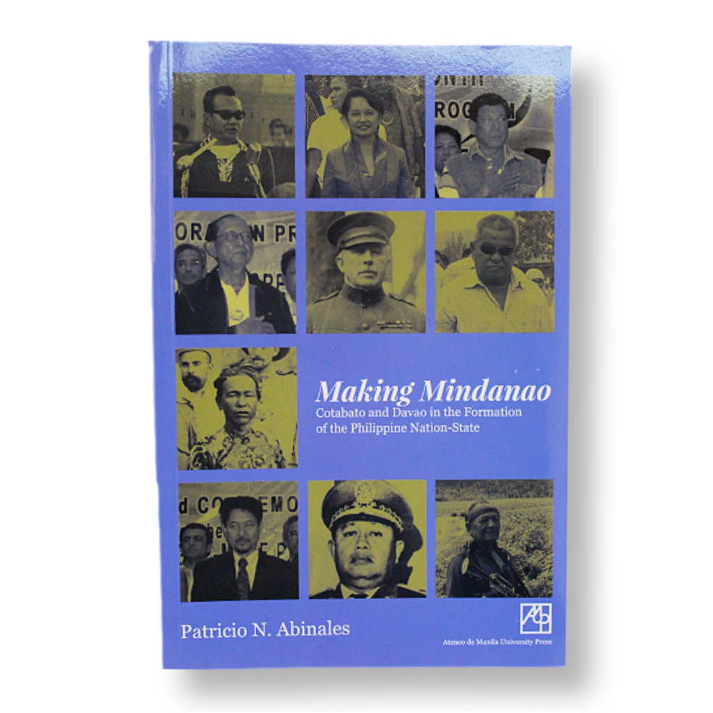 Making Mindanao: Cotabato and Davao in the Formation of the Philippine ...