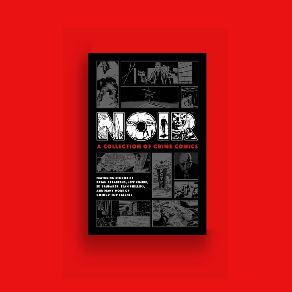 Noir: A Collection of Crime Comics | Brian Azzarello, Ed Brubaker, Jeff ...