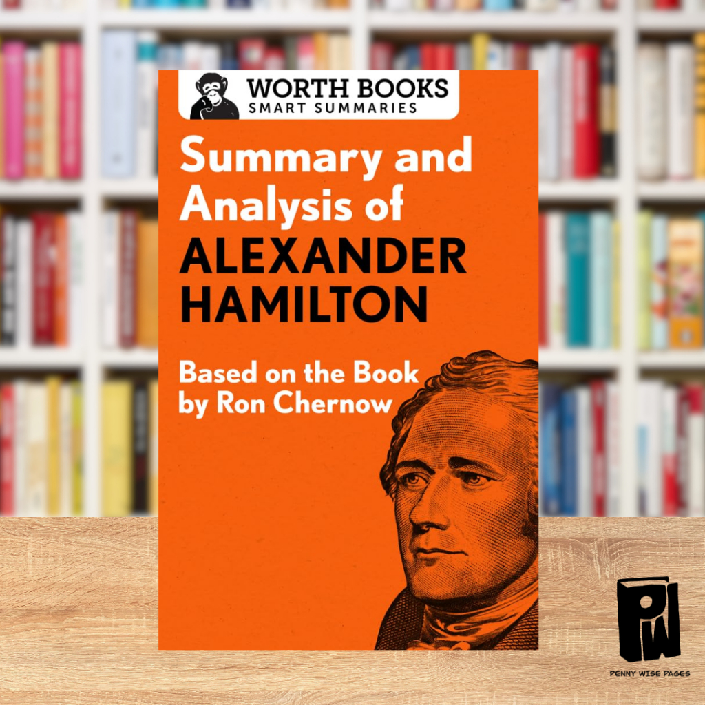 Summary and Analysis of Alexander Hamilton: Based on the Book by Ron ...