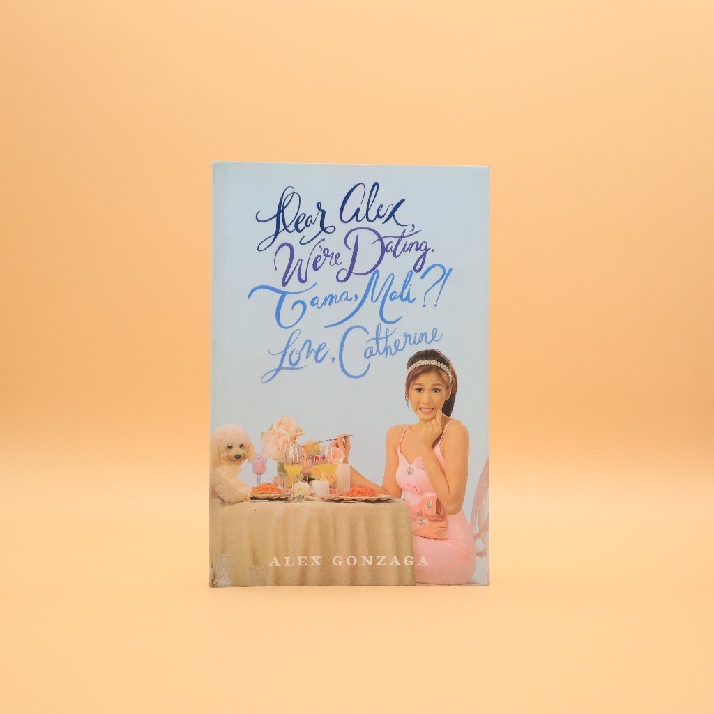 Dear Alex, We're Dating. Tama, Mali!? Love, Catherine by Alex Gonzaga ...