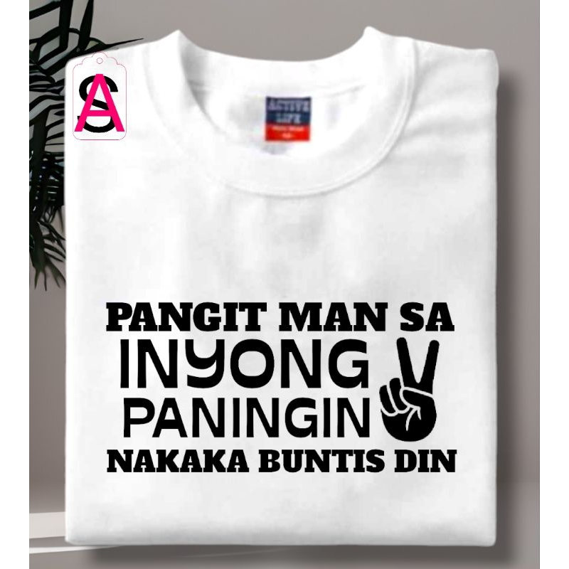PANGIT MAN SA INYONG PANINGIN PRINTED SHIRT UNISEX 100%COTTON HIGH ...