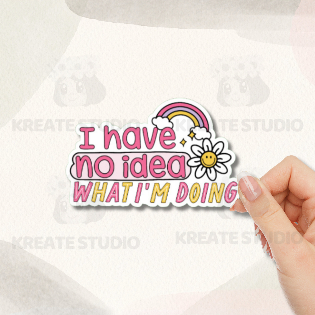 I HAVE NO IDEA WHAT I'M DOING | Laminated Waterproof Sticker for ...