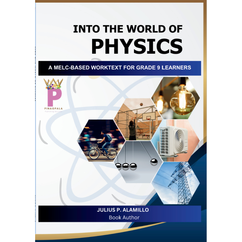 INTO THE WORLD OF PHYSICS: A MELC-BASED WORKTEXT FOR GRADE 9 LEARNERS ...