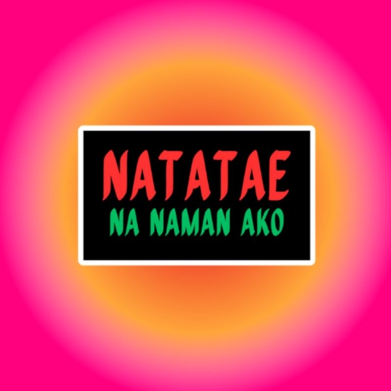 NATAT*E NA NAMAN AKO Stickers | Vinyl Matte Laminated Waterproof and ...