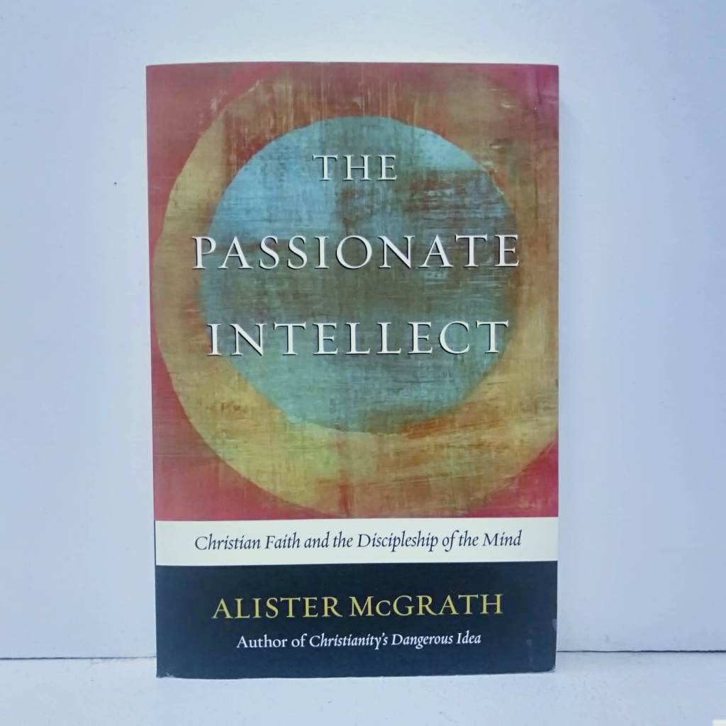 THE PASSIONATE INTELLECT : Christian Faith and the Discipleship of the ...